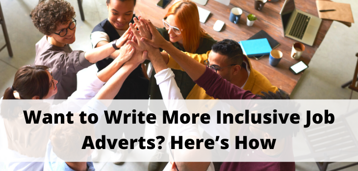 Want to Write More Inclusive Job Adverts? Here’s How | Webrecruit